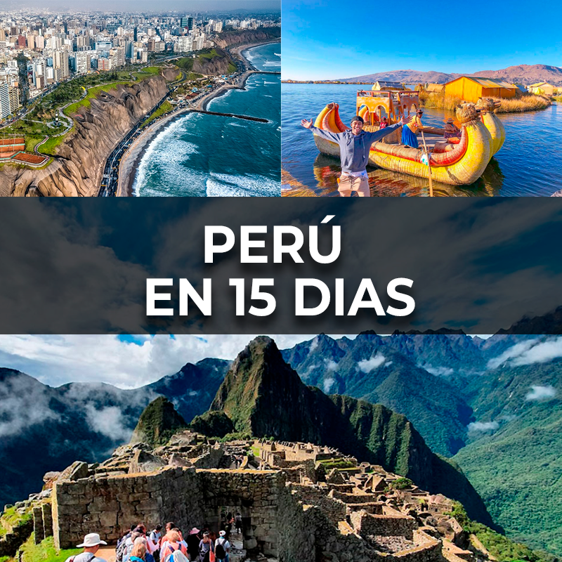 Perú en 15 Días: Un Viaje que Cambiará tu Forma de Ver el Mundo - Perú ...